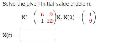 Solved Solve the given initial-value problem. 69 X' = | Chegg.com