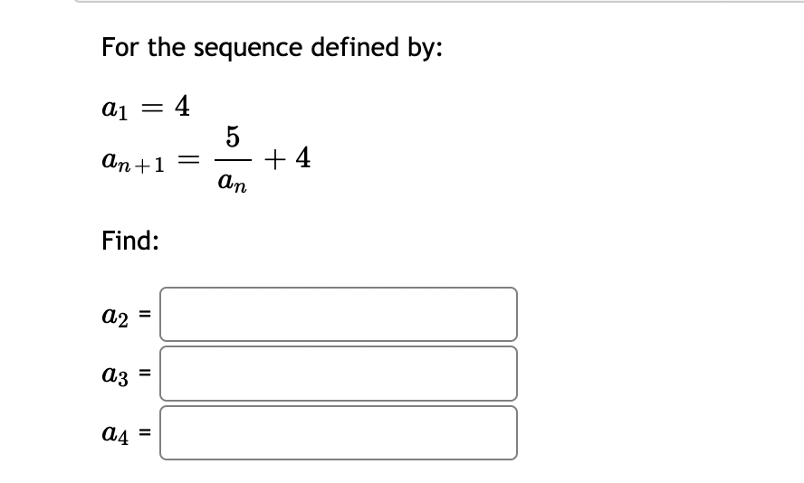 Solved For the sequence defined by: a1=4an+1=an5+4 Find: | Chegg.com