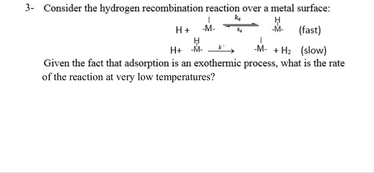 Solved 3- Consider the hydrogen recombination reaction over | Chegg.com
