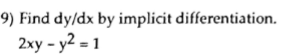 Solved 9) Find dy/dx by implicit differentiation. 2xy - y2 = | Chegg.com