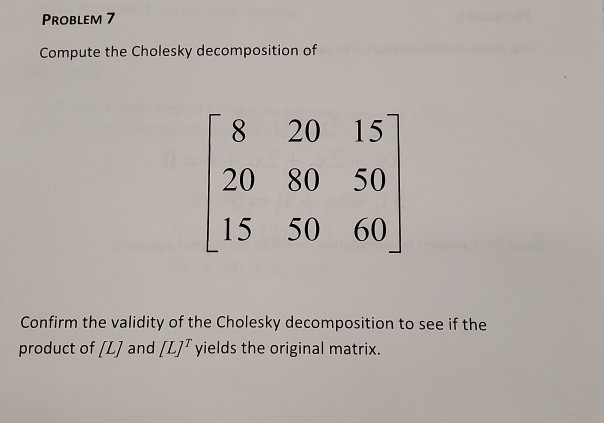 Solved PROBLEM 7 Compute the Cholesky decomposition of [ 8 | Chegg.com