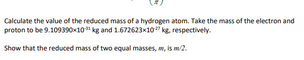 Solved Calculate the value of the reduced mass of a hydrogen | Chegg.com