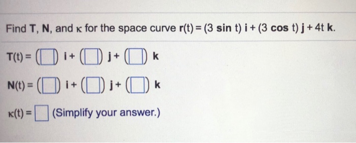Solved Find T N And K For The Space Curve R T 3 Sin