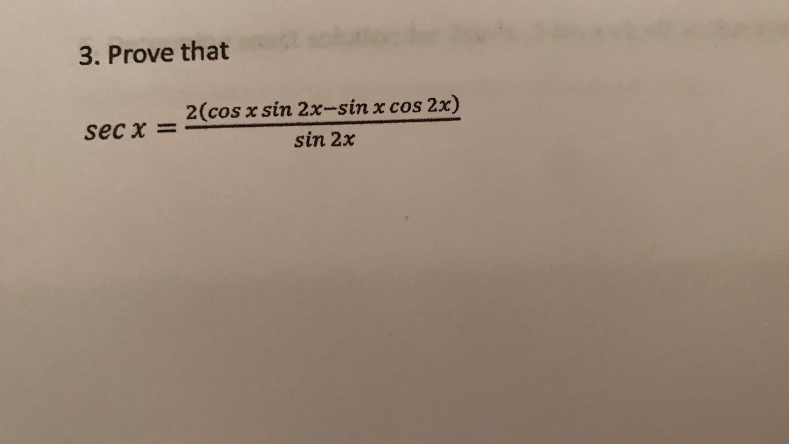 Solved 3. Prove that 2(cos x sin 2x-sin x cos 2x) secx = sin | Chegg.com