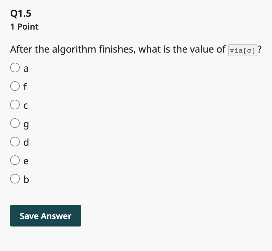 Solved Q1.5 1 Point After the algorithm finishes, what is | Chegg.com