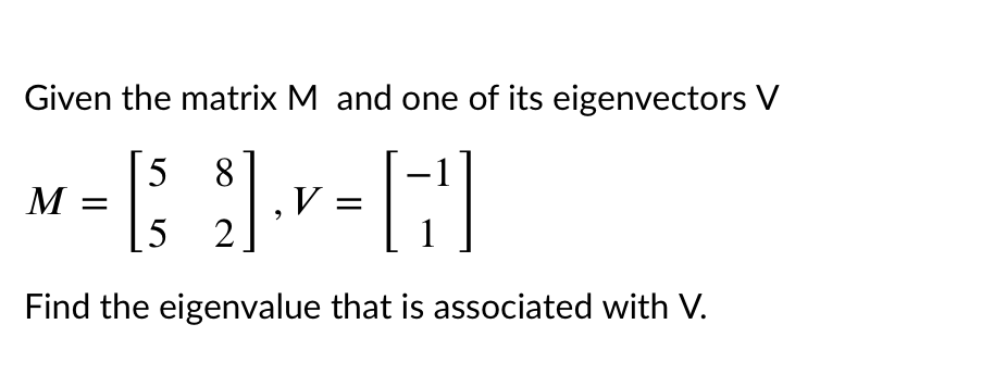Solved Given the matrix M and one of its eigenvectors V | Chegg.com