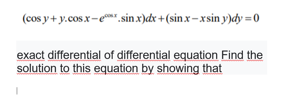 Solved (cos y + y.cos x - ecosx.sin x)dx +(sin x - xsin y)dy | Chegg.com