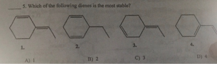 Solved 5. Which of the following dienes is the most stable? | Chegg.com