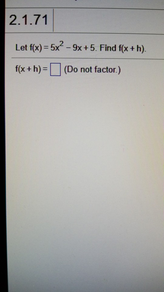 Solved Let f(x) = 5x2-9x + 5, Find f(x + h). f(x + h)-O (Do | Chegg.com