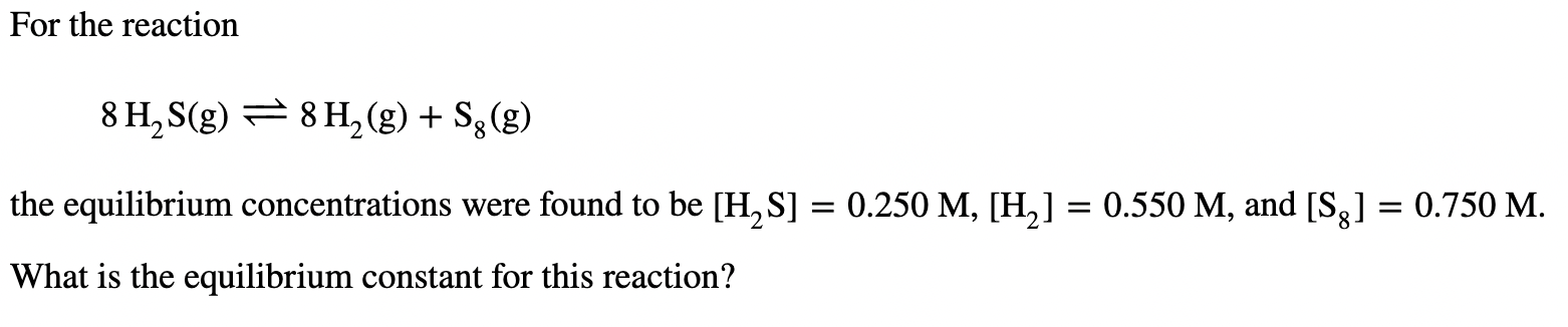 Solved For the reaction 8H2 S( g)⇌8H2( g)+S8( g) the | Chegg.com