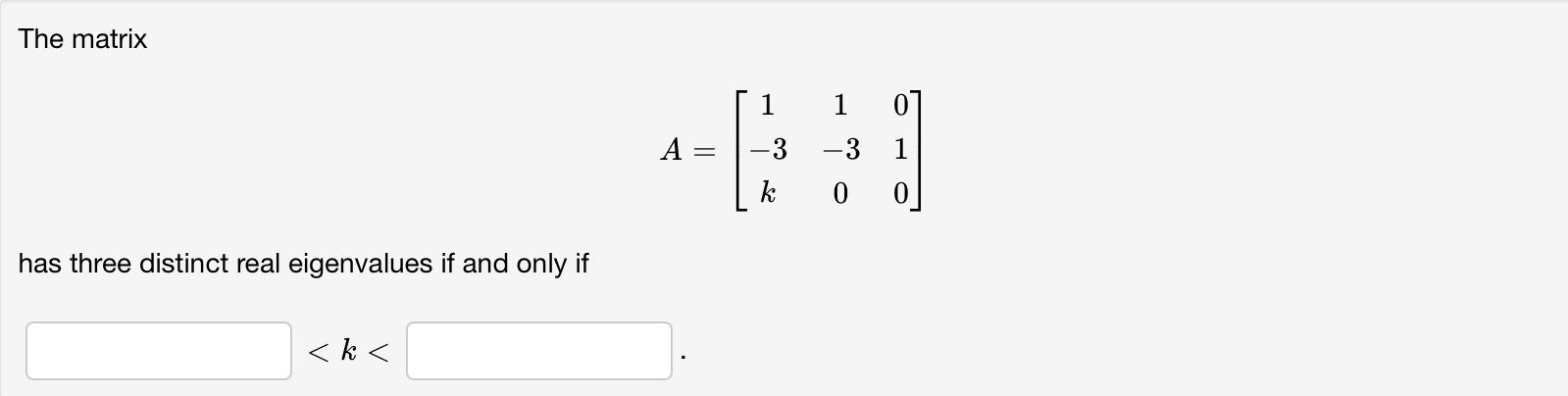 Solved The matrix A=⎣⎡1−3k1−30010⎦⎤ has three distinct real | Chegg.com