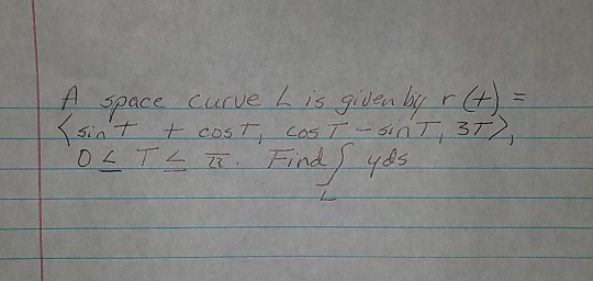 Solved A space curve his given by r(t) = sin't t cost, cost | Chegg.com