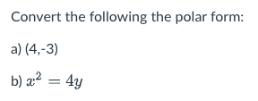 Solved Convert the following the polar form: a) (4,-3) b) | Chegg.com