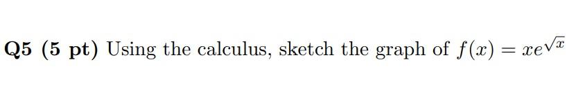 Solved Q5 (5 pt) Using the calculus, sketch the graph of | Chegg.com