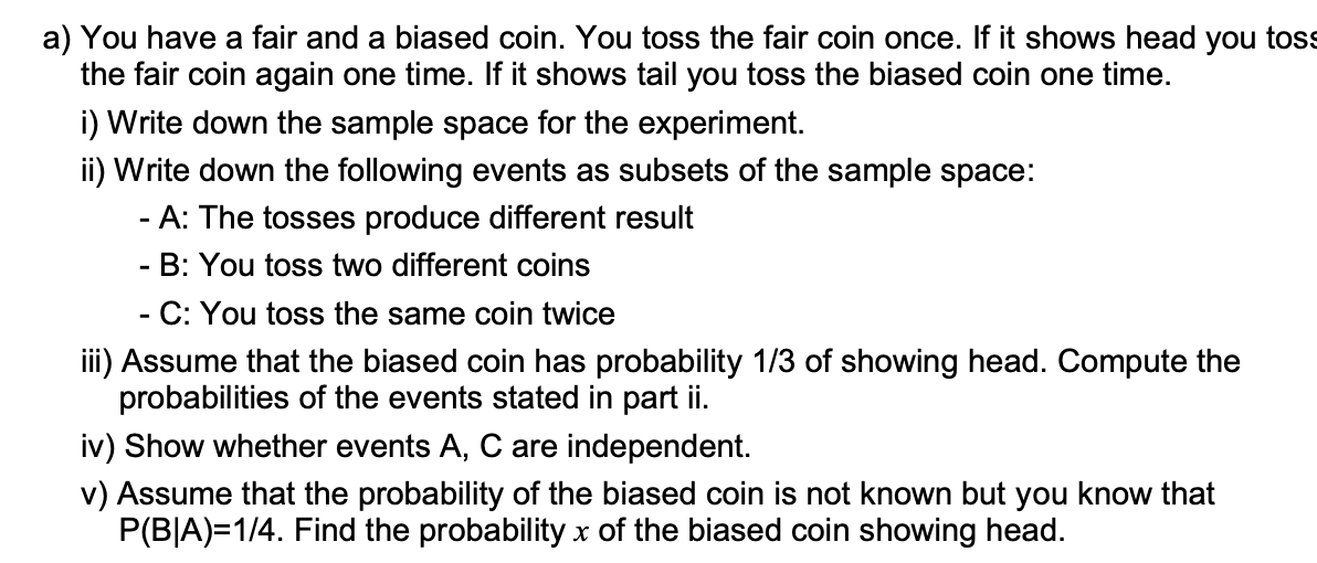 Solved a) You have a fair and a biased coin. You toss the | Chegg.com