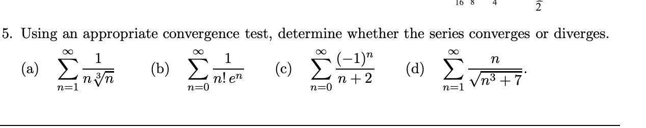 Solved 16 8 4 2 5. Using an appropriate convergence test, | Chegg.com