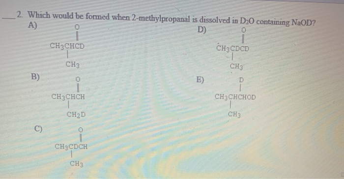 Solved 2. Which would be formed when 2-methylpropanal is | Chegg.com