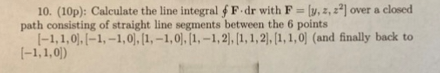 Solved 10. (10p): Calculate the line integral 6 F.dr with F | Chegg.com