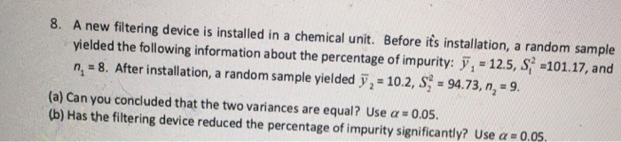 Solved 8. A new filtering device is installed in a chemical | Chegg.com