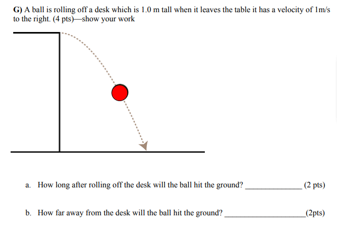 Solved G) A ball is rolling off a desk which is 1.0 m tall | Chegg.com
