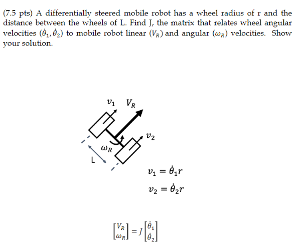 Solved (7.5 pts) A differentially steered mobile robot has a | Chegg.com