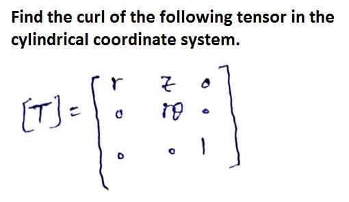Solved Find the curl of the following tensor in the | Chegg.com