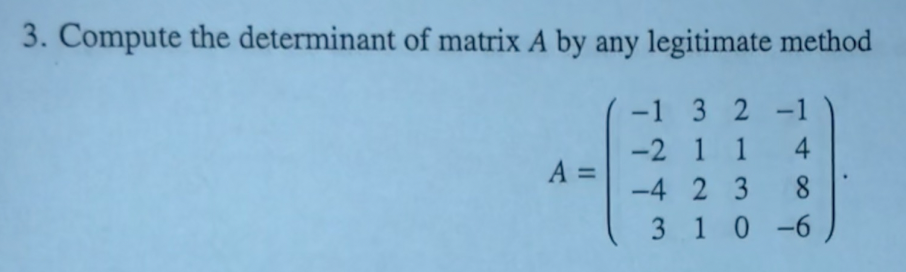 Solved 3. Compute the determinant of matrix A by any | Chegg.com