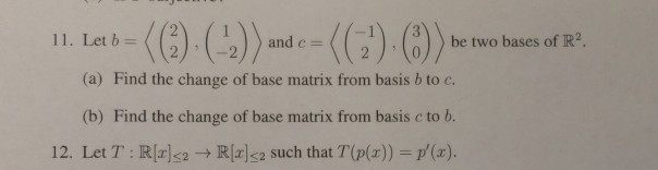Solved 11. Let b-2.(1 13be two bases of R2 and c (a) Find | Chegg.com