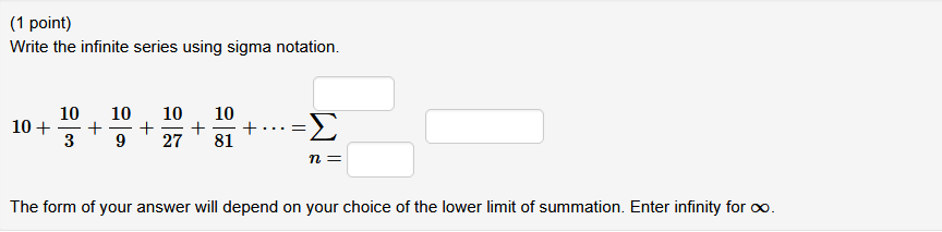 Solved (1 point) Write the infinite series using sigma | Chegg.com
