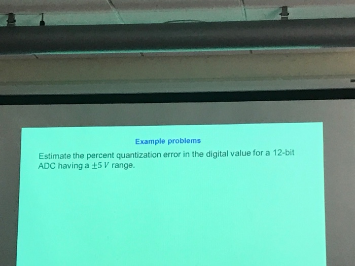 Solved Estimate the percent quantization error in the | Chegg.com