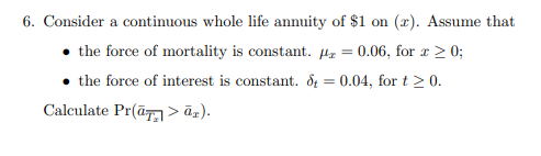 Solved 6. Consider a continuous whole life annuity of $1 on | Chegg.com