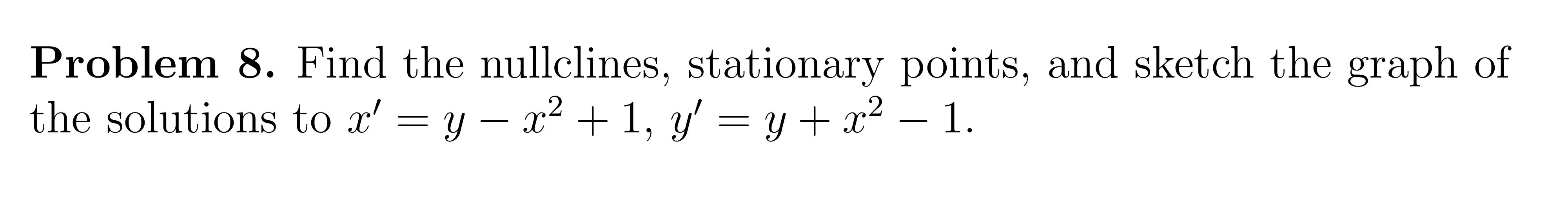 Solved Problem 8. Find the nullclines, stationary points, | Chegg.com