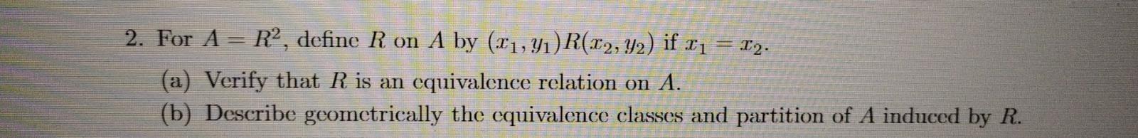 Solved 2. For A = R2, define R on A by (21,41)R(22, y2) if | Chegg.com