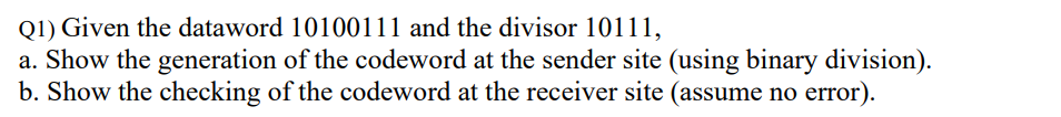Solved Q1 Given The Dataword 10100111 And The Divisor