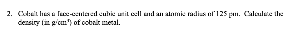 Solved 2. Cobalt has a face-centered cubic unit cell and an | Chegg.com