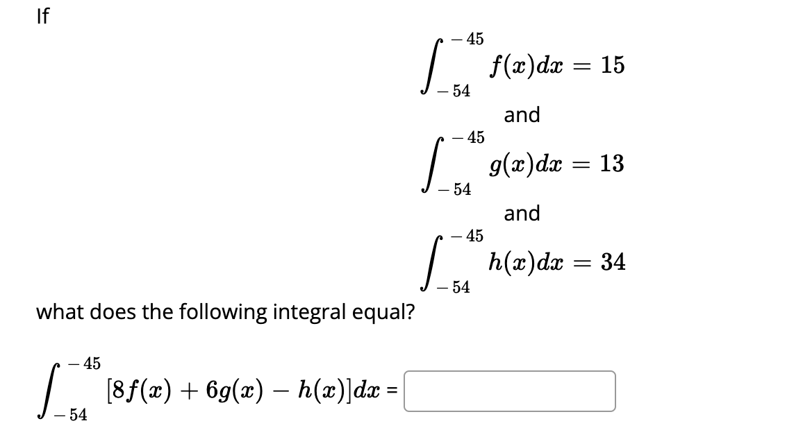 Solved ∫−54−45f(x)dx=15∫−54−45g(x)dx=13∫−54−45h(x)dx=34 what | Chegg.com