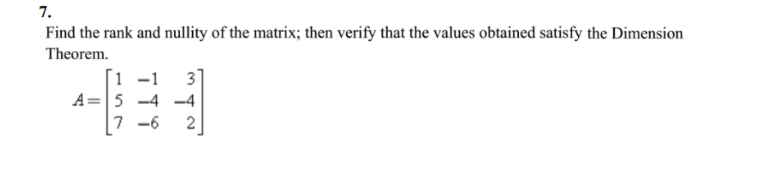 Solved 7. Find the rank and nullity of the matrix; then | Chegg.com