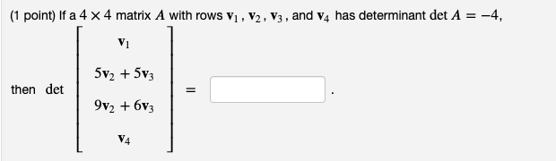 Solved (1 point) If a 4×4 matrix A with rows v1,v2,v3, and | Chegg.com
