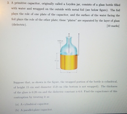Solved 3. A primitive capacitor, originally called a Leyden | Chegg.com