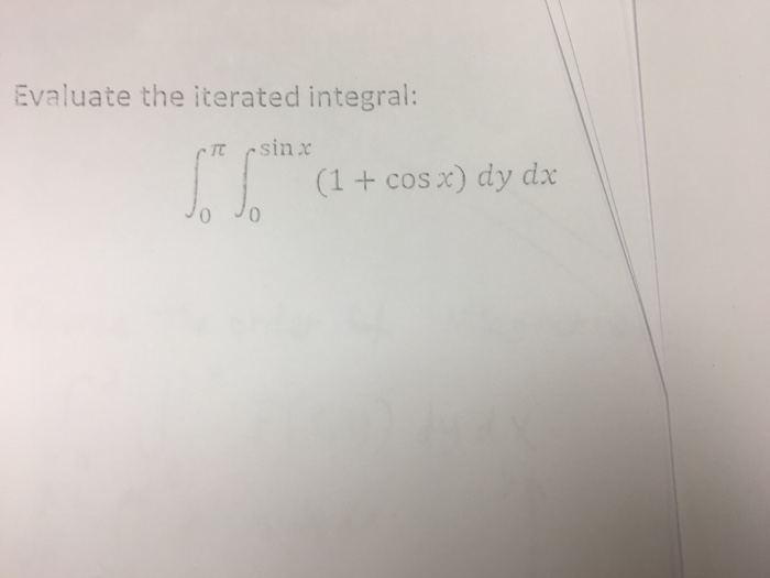 Solved Evaluate the iterated integral: π , sinx (1 + cos x) | Chegg.com