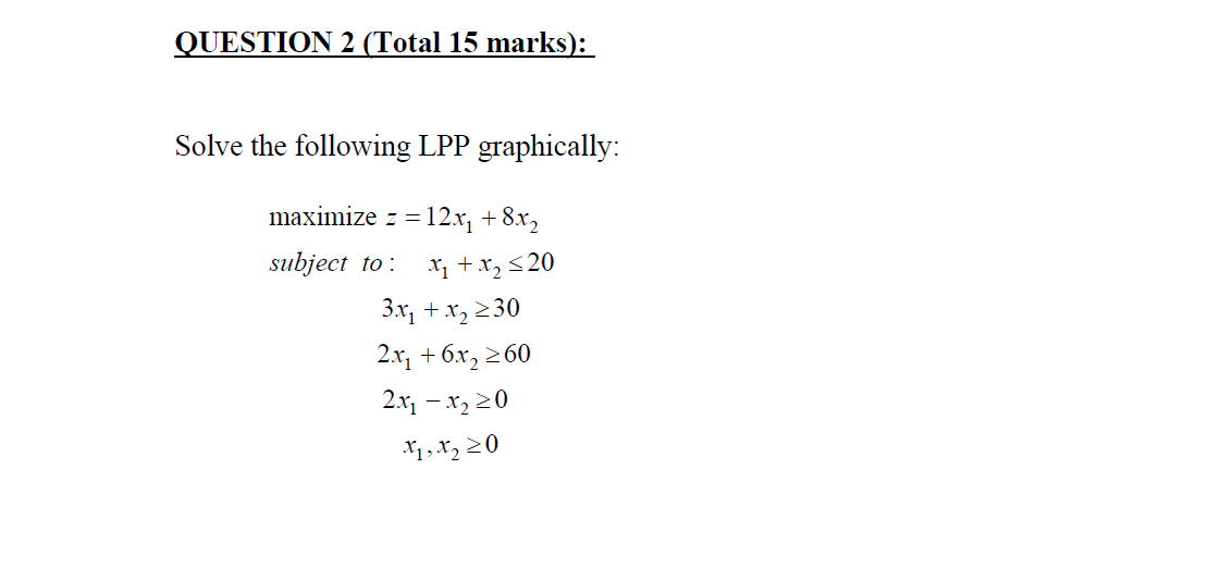 Solved QUESTION 2 (Total 15 marks): Solve the following LPP | Chegg.com Solved QUESTION 2 (Total 15 marks): Solve the following LPP | Chegg.com