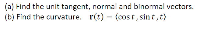 Solved (a) Find the unit tangent, normal and binormal | Chegg.com