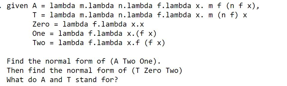 given A = lambda m.lambda n.lambda f.lambda x. m f (n | Chegg.com