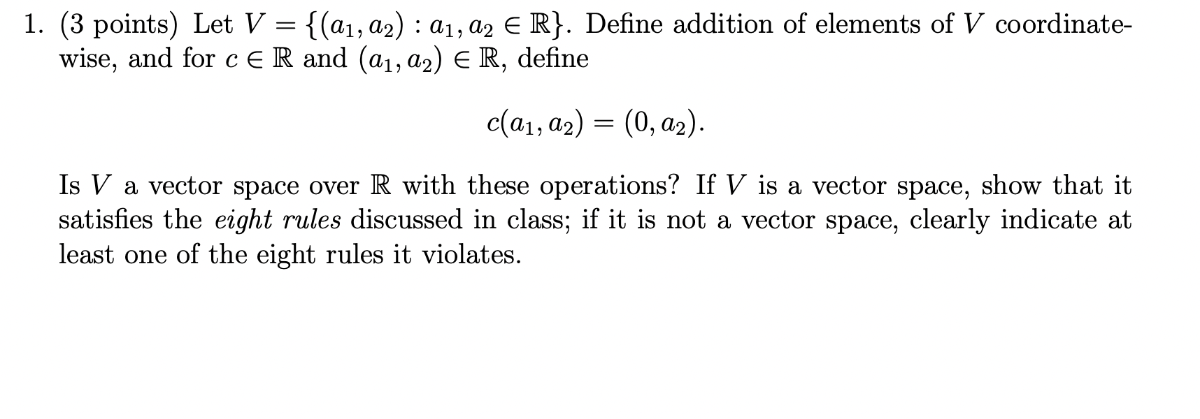 Solved (3 points) Let V={(a1,a2):a1,a2∈R}. Define addition | Chegg.com