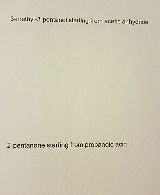 Solved 3-methyl-3-pentanol starting from acetic anhydride | Chegg.com