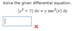 Solved Solve the given differential equation. (y2 + 7) dx = | Chegg.com