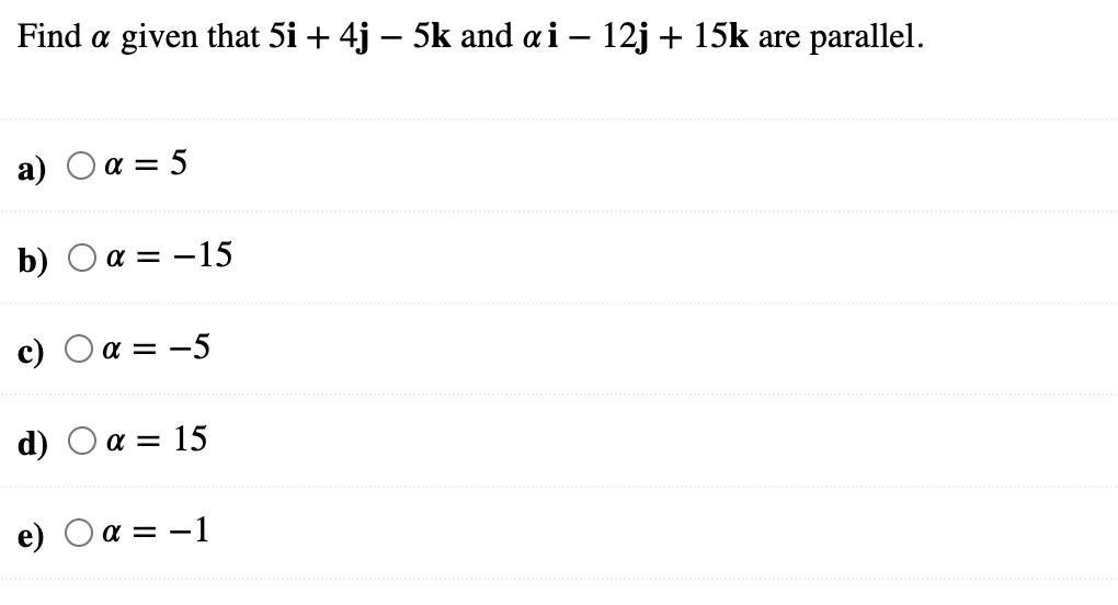 Solved Find a given that 5i + 4j − 5k and ai – 12j + 15k are | Chegg.com