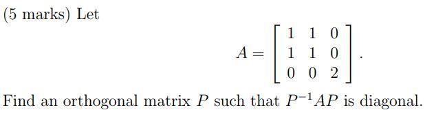 Solved A=⎣⎡110110002⎦⎤ Find an orthogonal matrix P such that | Chegg.com