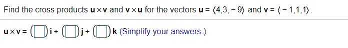 Solved Find the cross products uxv and vxu for the vectors u | Chegg.com