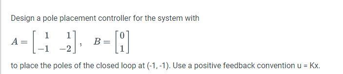 Solved Design a pole placement controller for the system | Chegg.com